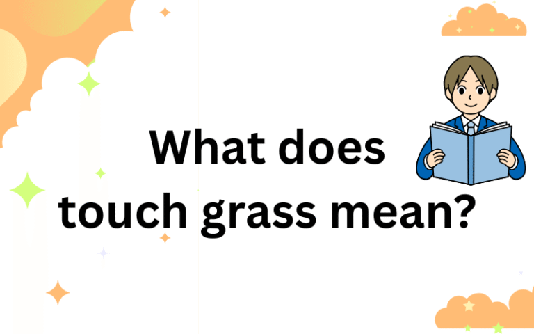 What Does Touch Grass Mean? Understanding the Popular Phrase - meanzhub.com